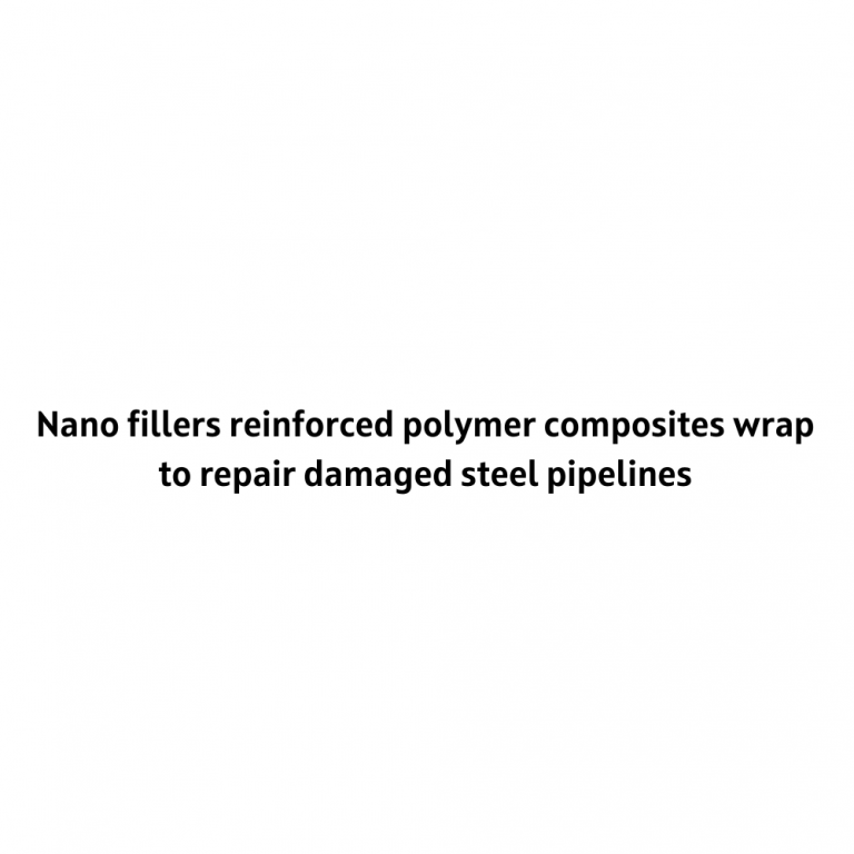 Nano fillers reinforced polymer composites wrap to repair damaged steel ...